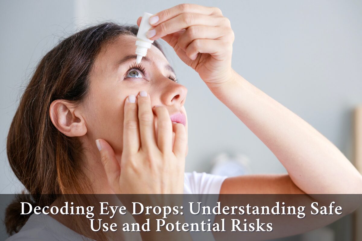 Decoding Eye Drops: Understanding Safe Use and Potential Risks - Dr. M ...